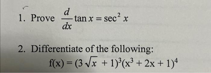 Solved 1. Prove dxdtanx=sec2x 2. Differentiate of the | Chegg.com