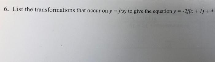 Solved 6. List the transformations that occur on y = f(x) to | Chegg.com