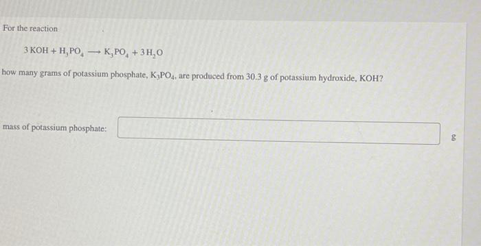Solved For the reaction 3 KOH + H₂PO4 → K₂PO4 + 3H₂O how | Chegg.com