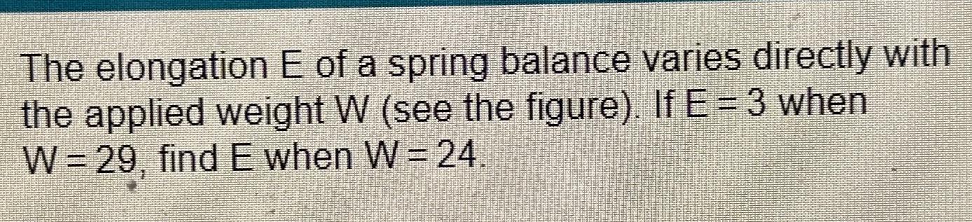Solved The elongation E ﻿of a spring balance varies directly | Chegg.com