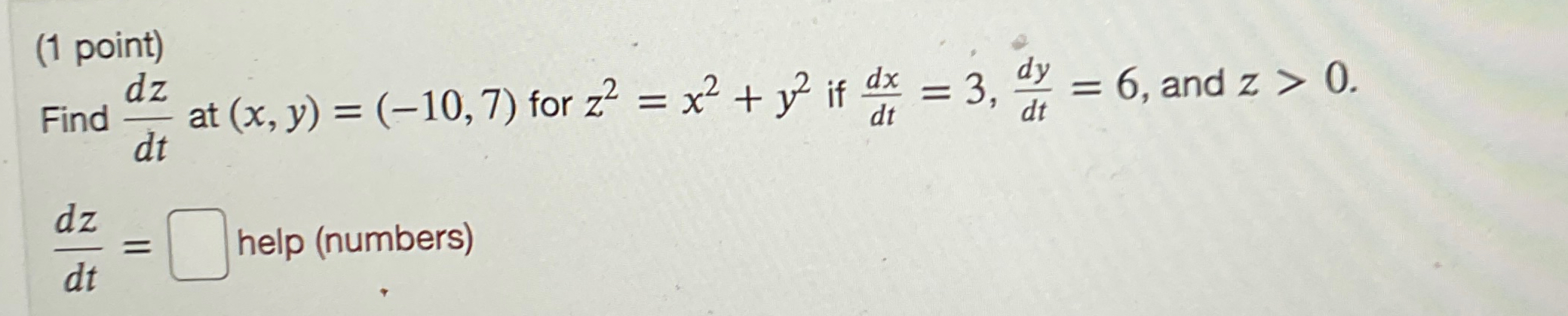 Solved (1 ﻿point)Find dzdt ﻿at (x,y)=(-10,7) ﻿for z2=x2+y2 | Chegg.com