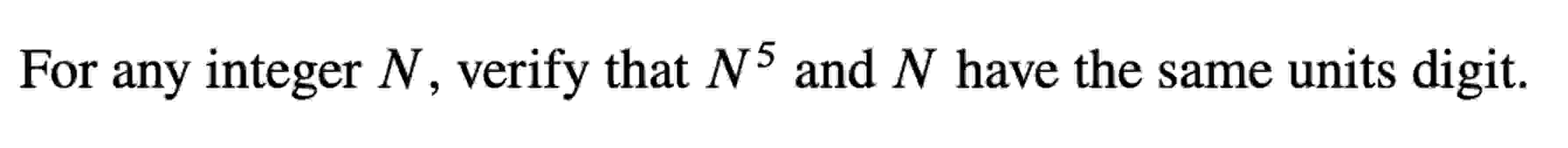 Solved For any integer N, ﻿verify that N5 ﻿and N ﻿have the | Chegg.com