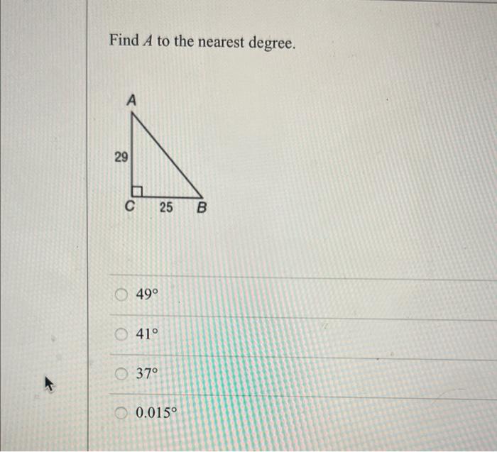 Solved Find A to the nearest degree. А 29 C 25 B 49° ° 41° | Chegg.com