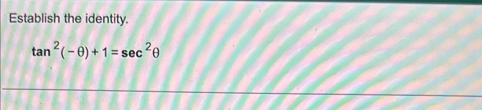 Solved Establish the identity.tan2(-θ)+1=sec2θ | Chegg.com