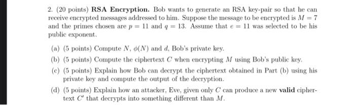 Solved 2. (20 points) RSA Encryption. Bob wants to generate | Chegg.com