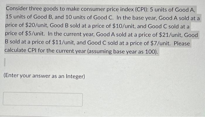Solved Consider three goods to make consumer price index | Chegg.com