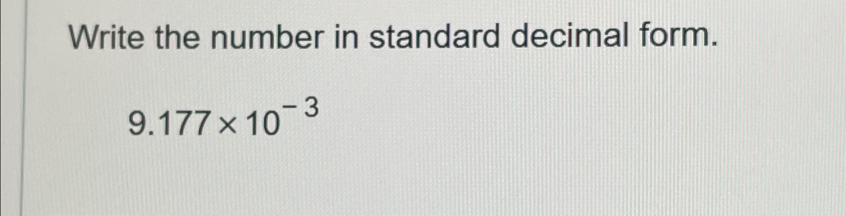 Solved Write the number in standard decimal form.9.177×10-3 | Chegg.com