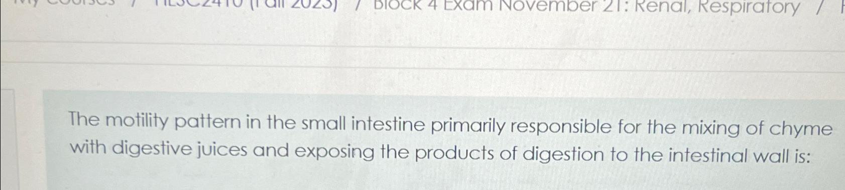 Solved The motility pattern in the small intestine primarily | Chegg.com