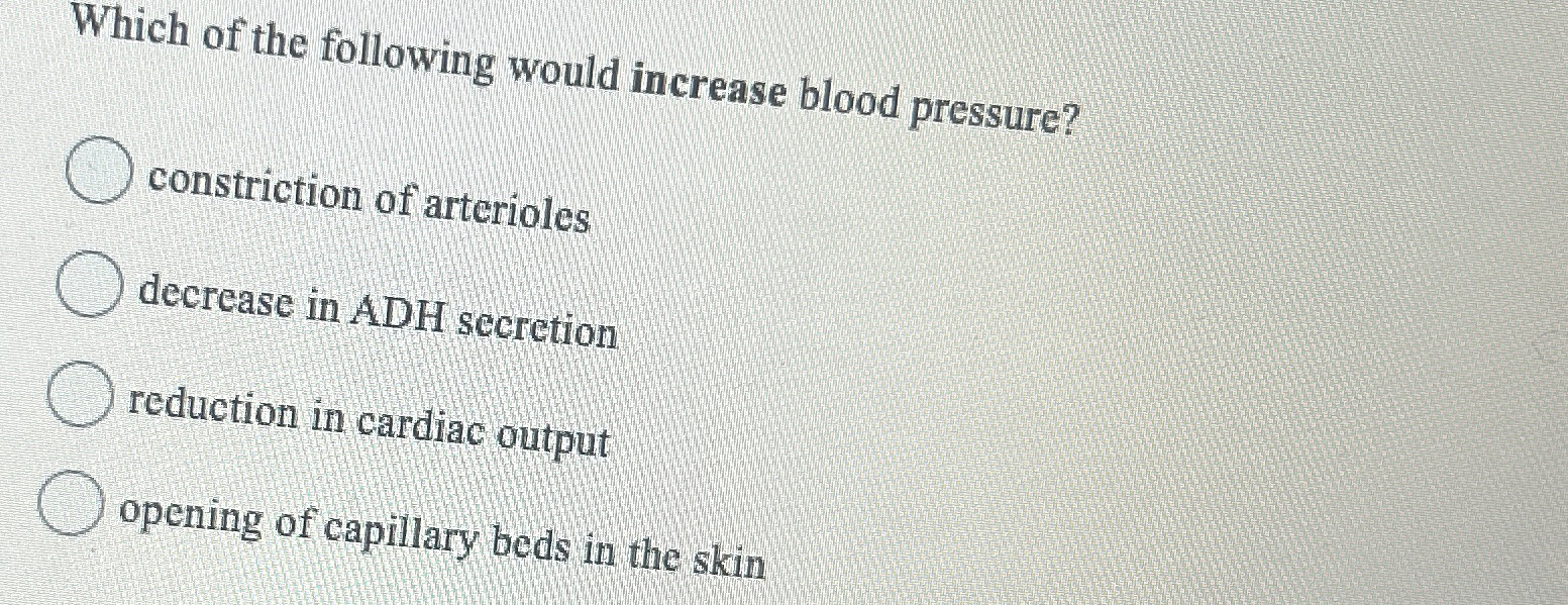 Solved Which of the following would increase blood | Chegg.com