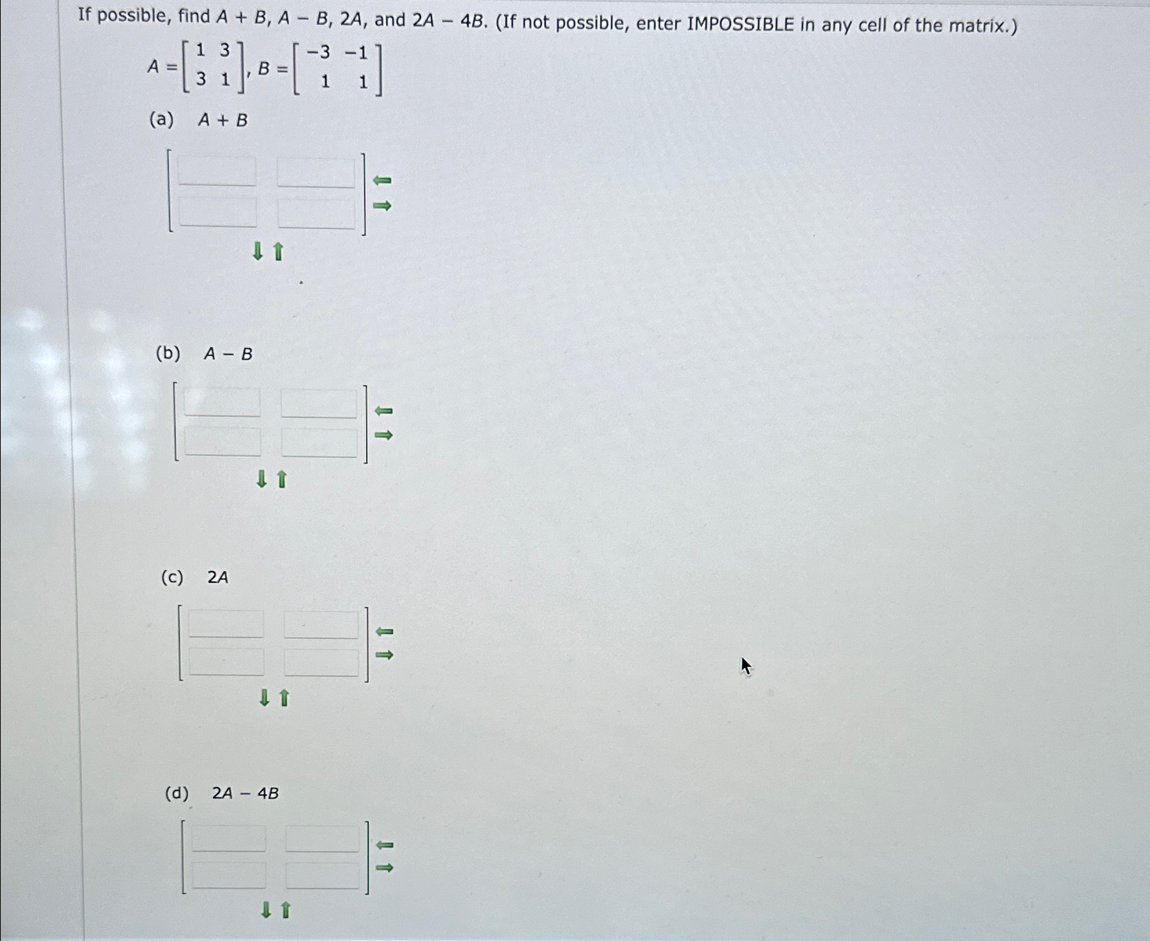 Solved If possible, find A+B,A-B,2A, ﻿and 2A-4B. (If not | Chegg.com