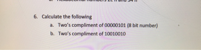 Solved 6. Calculate the following a. Two's compliment of | Chegg.com