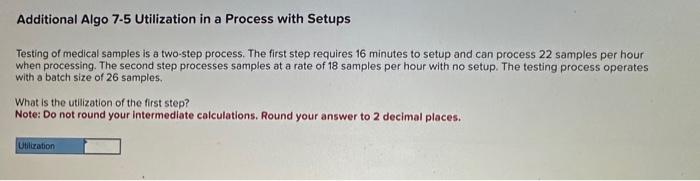 Solved Additional Algo 7.5 Utilization in a Process with | Chegg.com