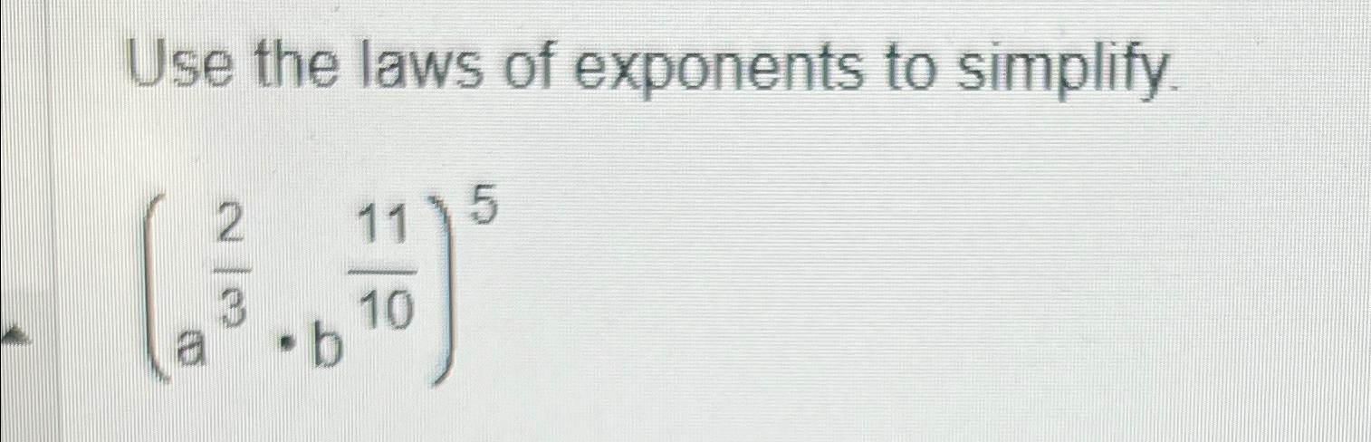 Solved Use the laws of exponents to simplify.(a23*b1110)5 | Chegg.com