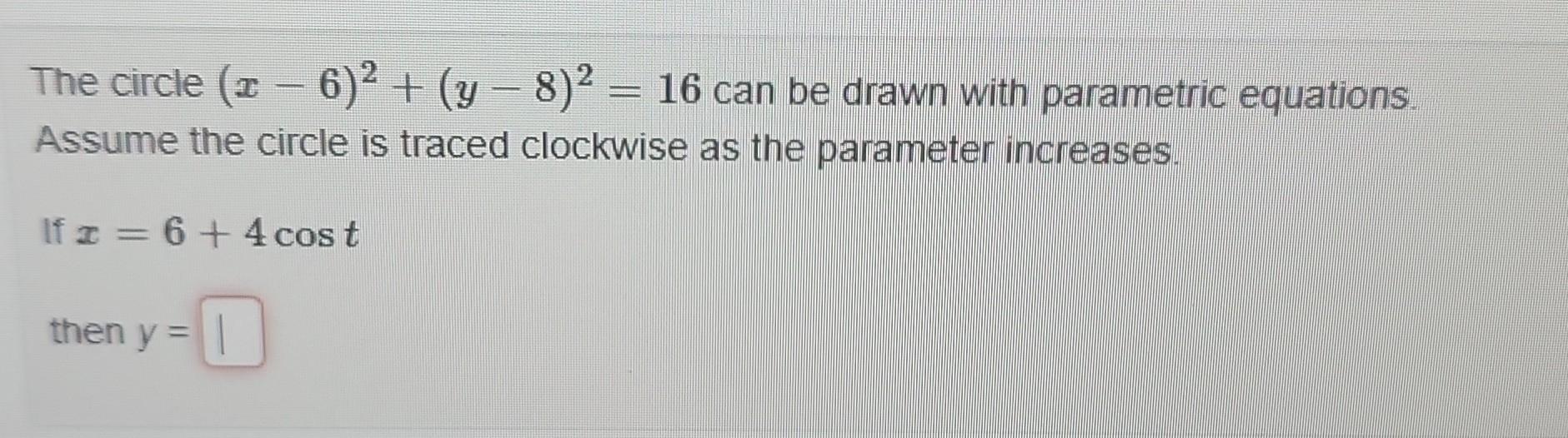 Solved the circle (x-6)^2 + (y-8)^2=16 can be drawn with | Chegg.com