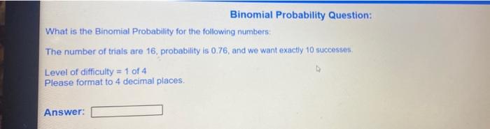 Solved Binomial Probability Question: What is the Binomial | Chegg.com
