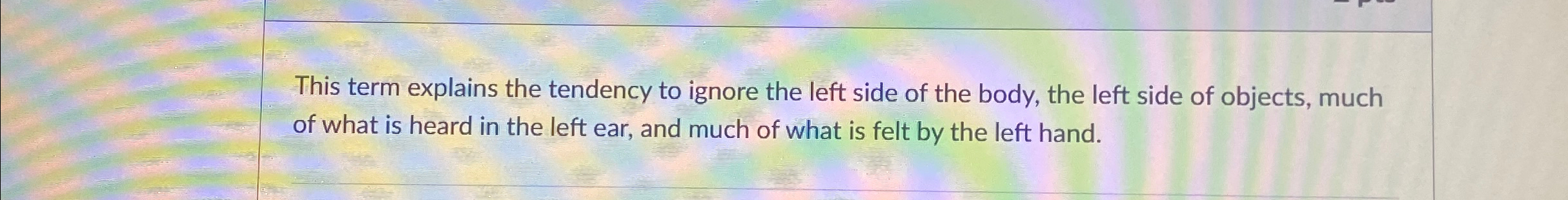 Solved This term explains the tendency to ignore the left | Chegg.com