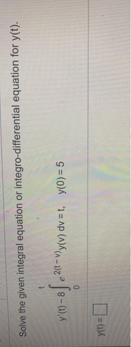 Solved Solve the given integral equation or | Chegg.com