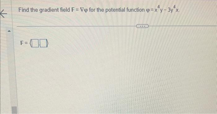 Solved Find the gradient field F=∇φ for the potential | Chegg.com