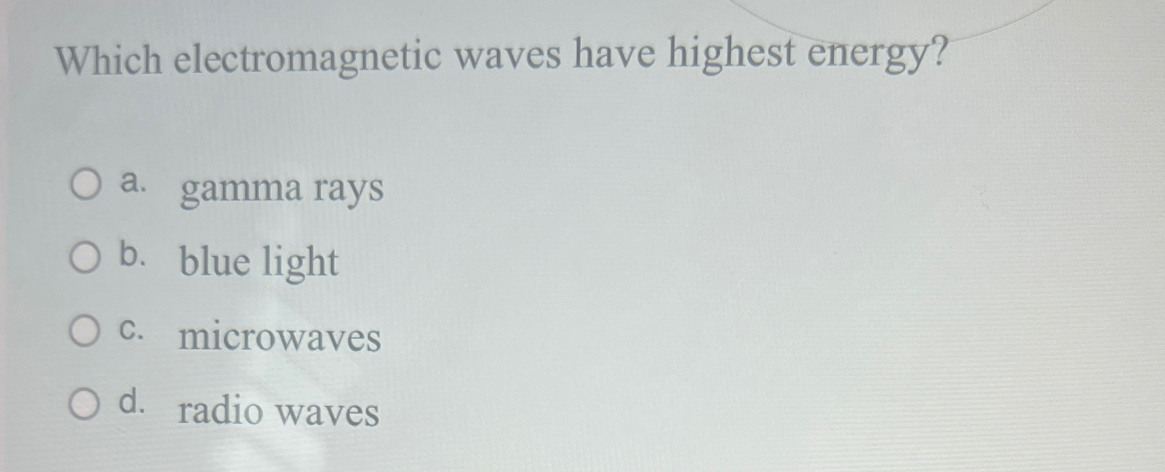 Solved Which electromagnetic waves have highest energy?a. | Chegg.com