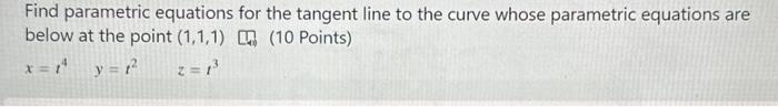 Solved Find parametric equations for the tangent line to the | Chegg.com
