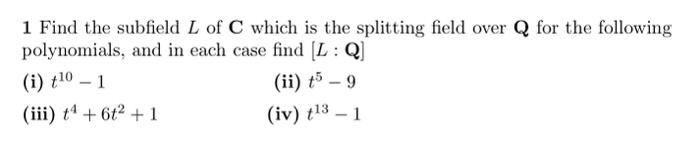 Solved 1 Find the subfield L of C which is the splitting | Chegg.com