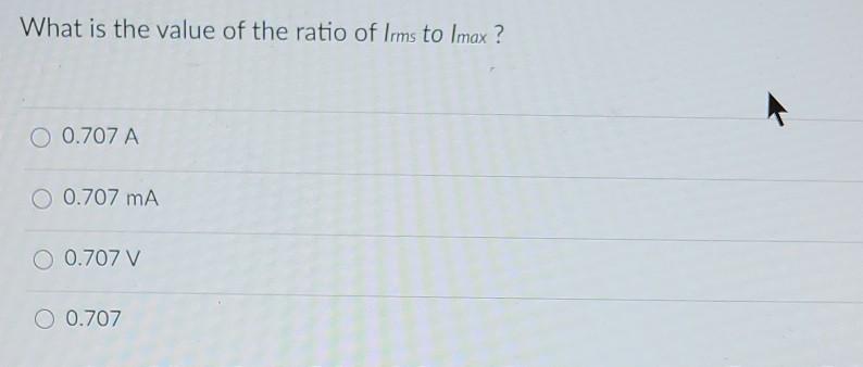Solved What is the value of the ratio of Irms to Imax? O | Chegg.com