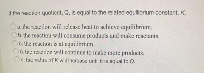 Solved If the reaction quotient, Q, is equal to the related | Chegg.com