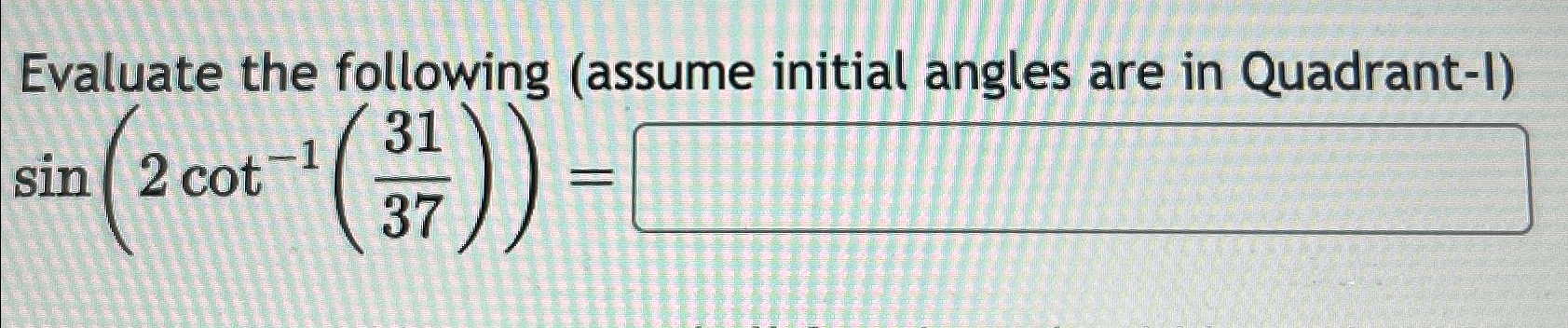 Solved Evaluate the following (assume initial angles are in | Chegg.com