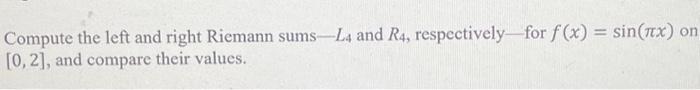 Solved Compute the left and right Riemann sums −L4 and R4, | Chegg.com