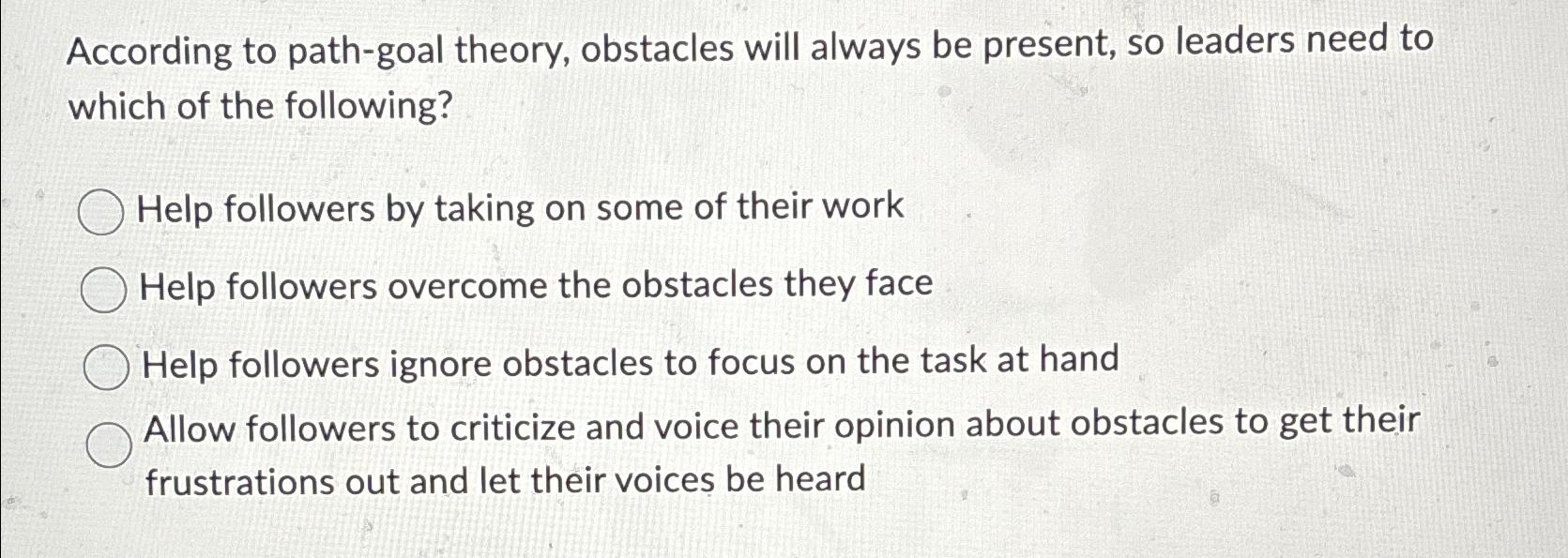 Solved According to path-goal theory, obstacles will always | Chegg.com