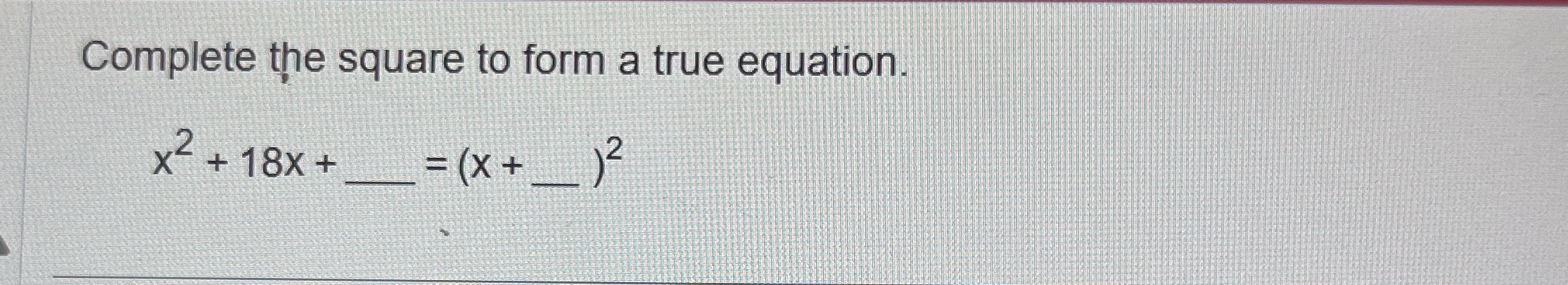 Solved Complete the square to form a true | Chegg.com