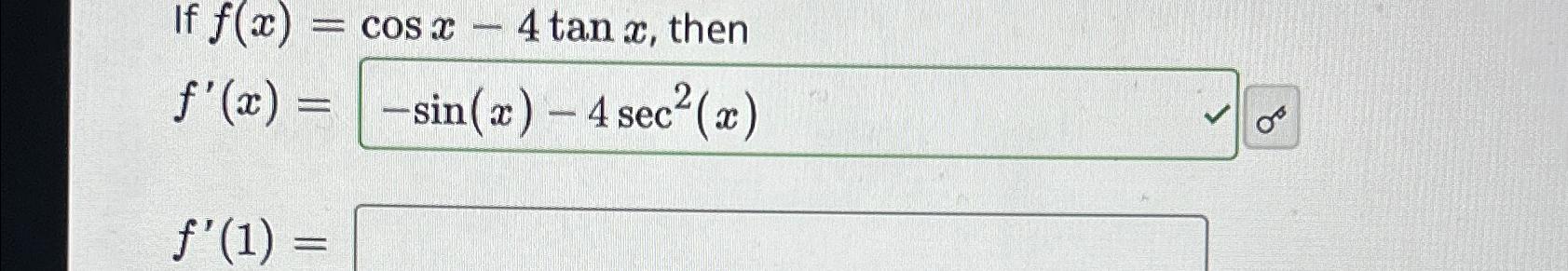 Solved If f(x)=cosx-4tanx, ﻿thenf'(x)=-sin(x)-4sec2(x)f'(1)= | Chegg.com