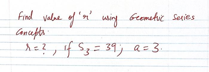 Solved Find value of ' r ' using Geometuic series Concepts. | Chegg.com