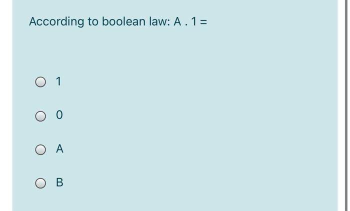 Solved According to boolean law: A. 1 = 1 ОО ОА ОВ | Chegg.com