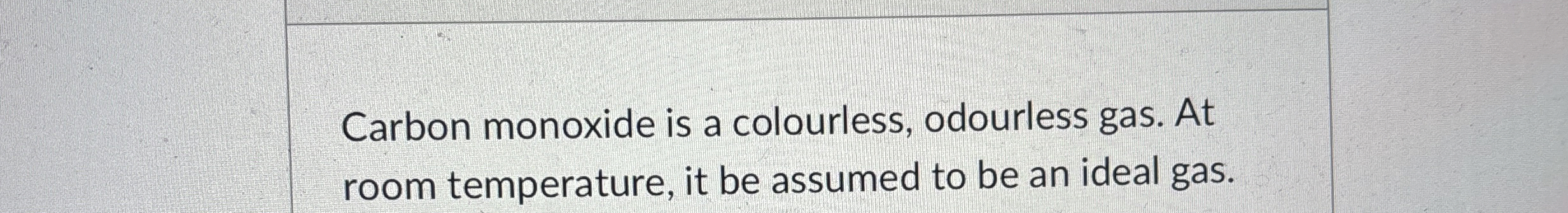 Solved Carbon monoxide is a colourless, odourless gas. | Chegg.com