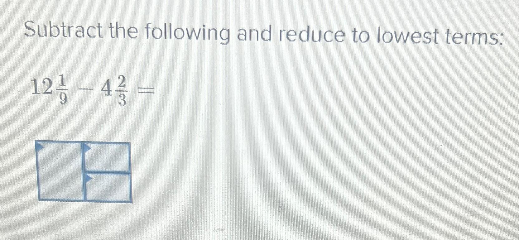 Solved Subtract the following and reduce to lowest | Chegg.com