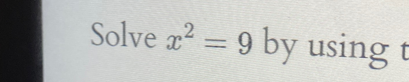 Solved Solve x2=9 ﻿by using | Chegg.com