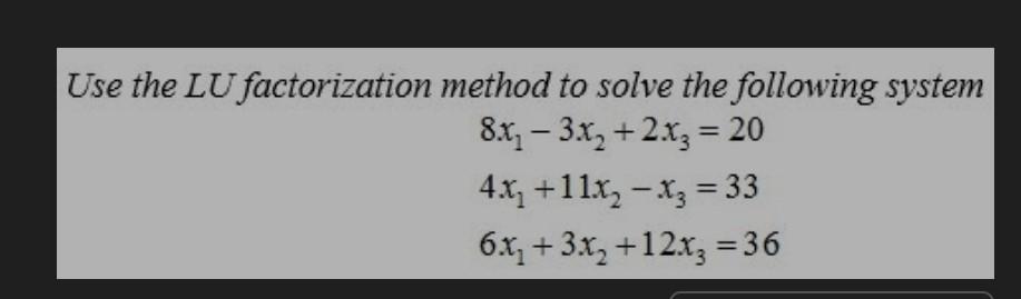 Solved Use the LU factorization method to solve the | Chegg.com