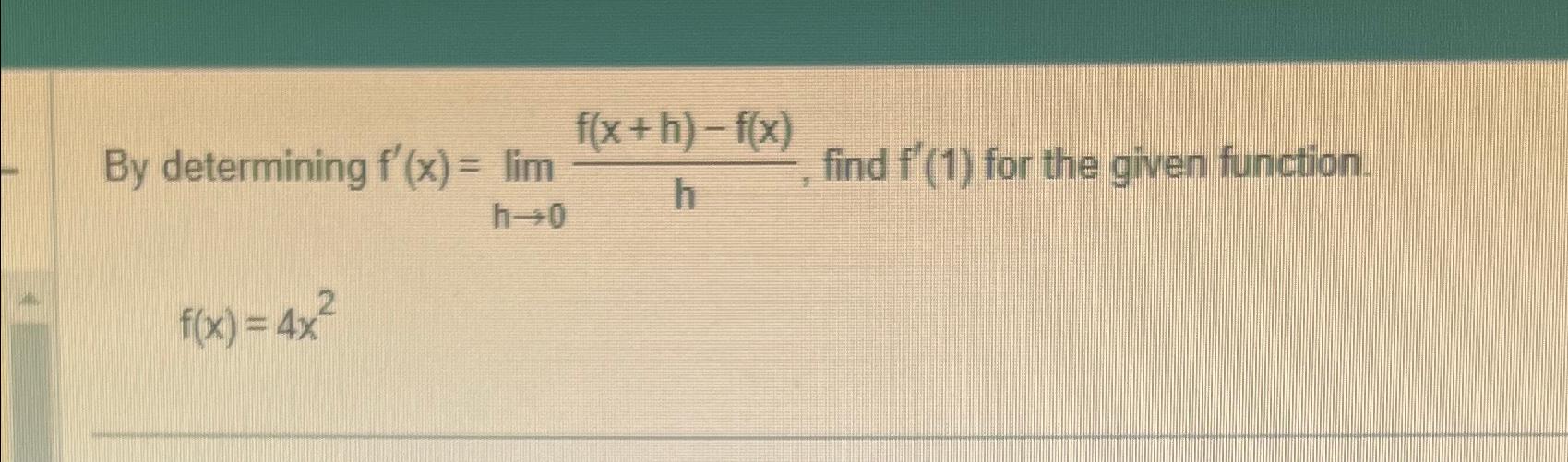 Solved By determining f'(x)=limh→0f(x+h)-f(x)h, ﻿find f'(1) | Chegg.com