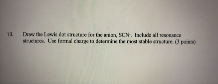 Solved 10. Draw the Lewis dot structure for the anion, SCN. | Chegg.com
