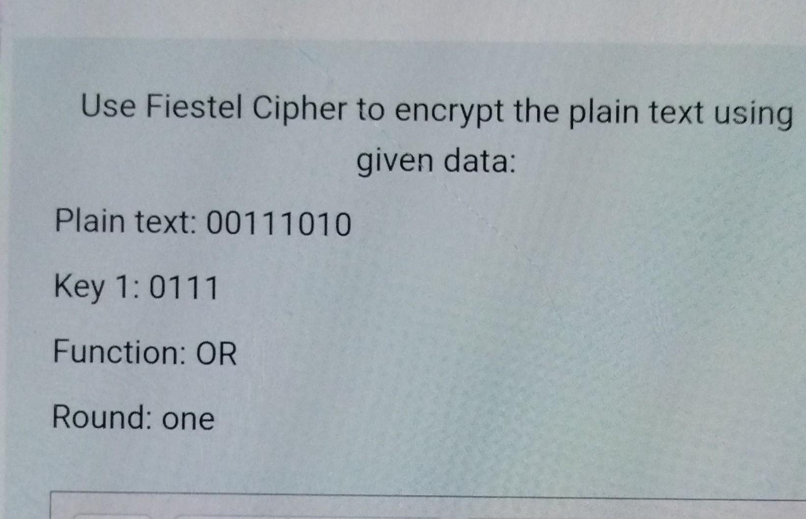 Solved Use Fiestel Cipher to encrypt the plain text using | Chegg.com