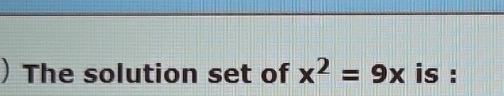 Solved The solution set of x2=9x ﻿is : | Chegg.com