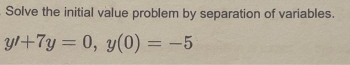 Solved Solve the initial value problem by separation of | Chegg.com