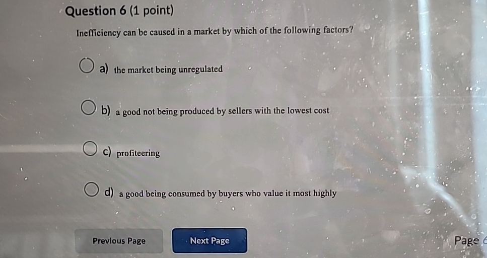 Solved Question 6 (1 ﻿point)Inefficiency can be caused in a | Chegg.com