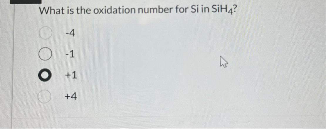 Solved What is the oxidation number for Si in SiH4 ?-4-1 ﻿1 | Chegg.com