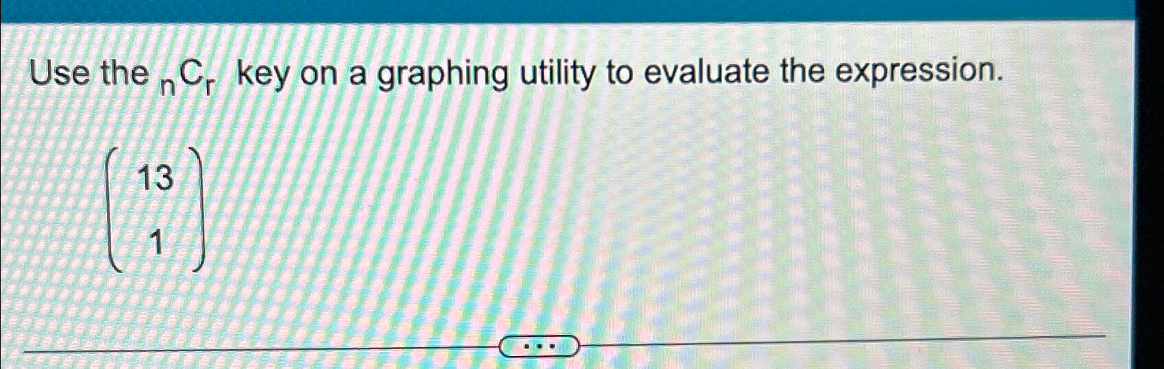 Solved Use the ?nCr ﻿key on a graphing utility to evaluate | Chegg.com