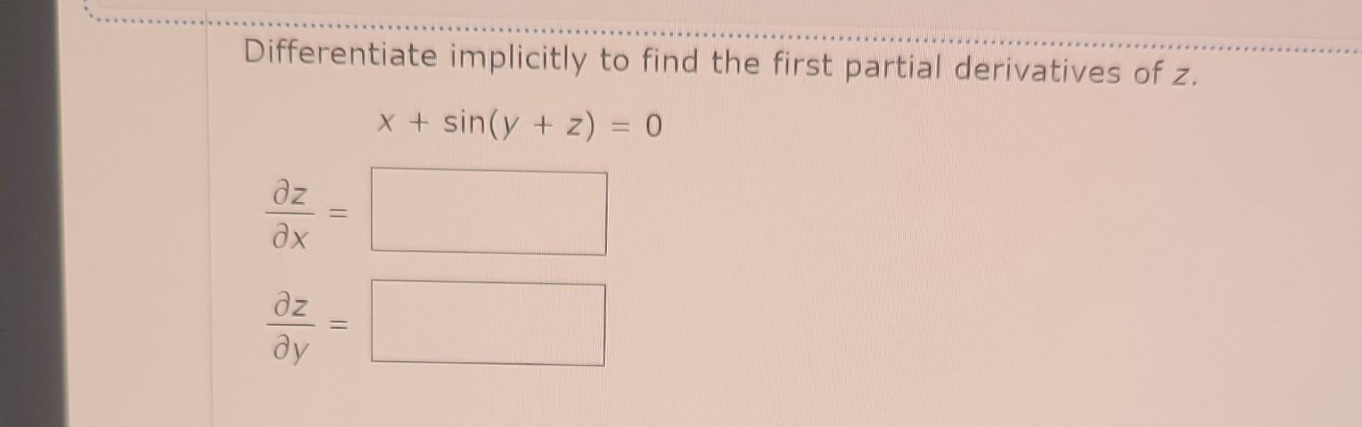 Solved Differentiate implicitly to find the first partial | Chegg.com