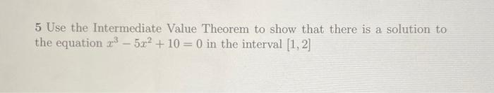 Solved 5 Use the Intermediate Value Theorem to show that | Chegg.com