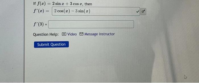 Solved If f(x)=2sinx+3cosx, then f′(x)= f′(3)= Question | Chegg.com