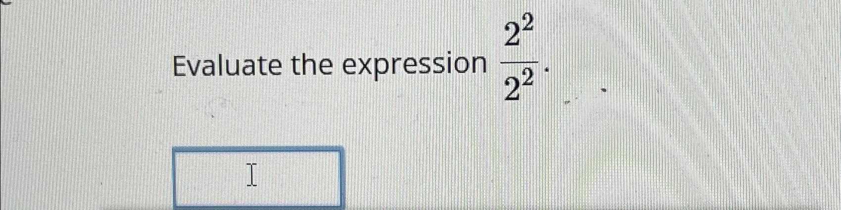 Solved Evaluate the expression 2222 | Chegg.com
